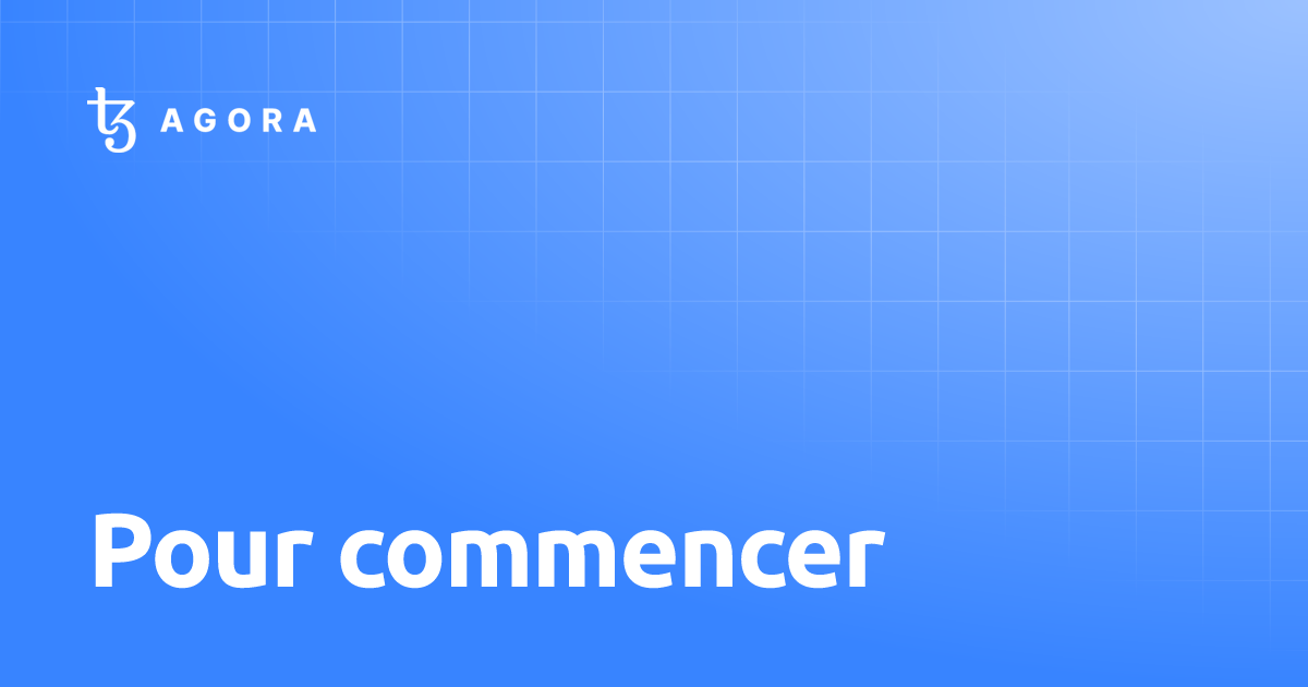 Pour commencer | Tezos | Learn Agora