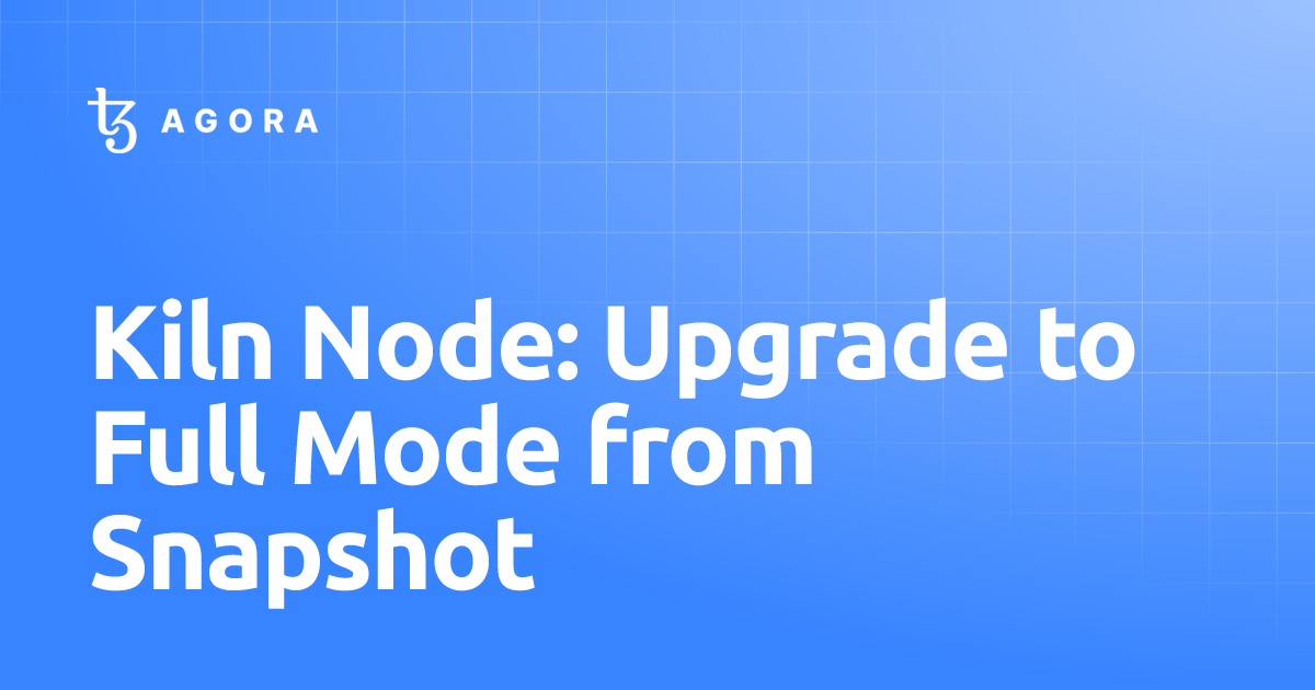 Kiln Node: Upgrade to Full Mode from Snapshot | Tezos | Learn Agora