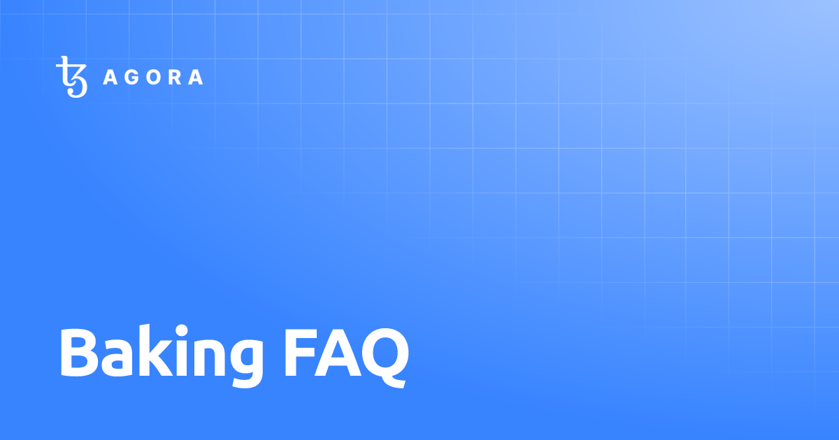Baking FAQ | Tezos | Learn Agora
