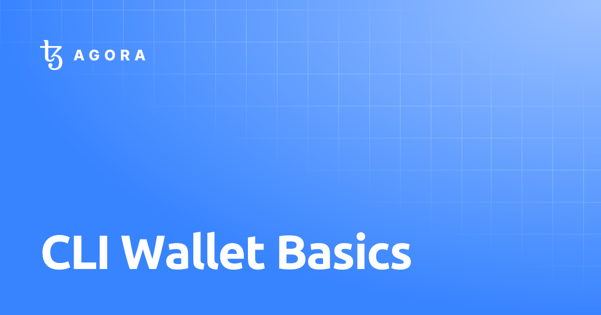 CLI Wallet Basics | Tezos | Learn Agora